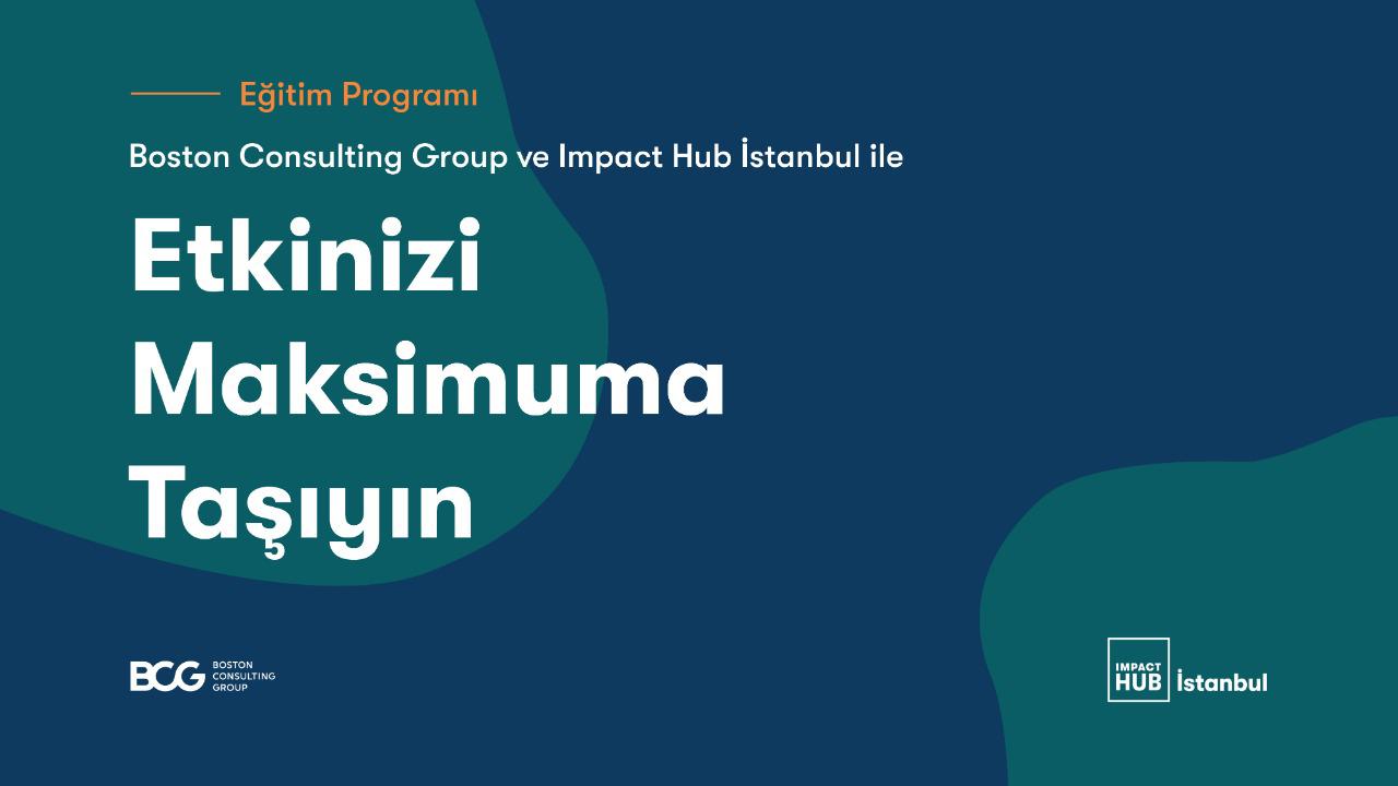 BCG ve Impact Hub İstanbul ile Etkinizi Maksimuma Taşıyın!
